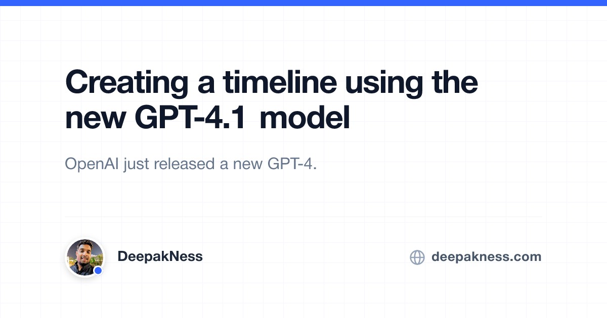 Creating a timeline using the new GPT-4.1 model | DeepakNess