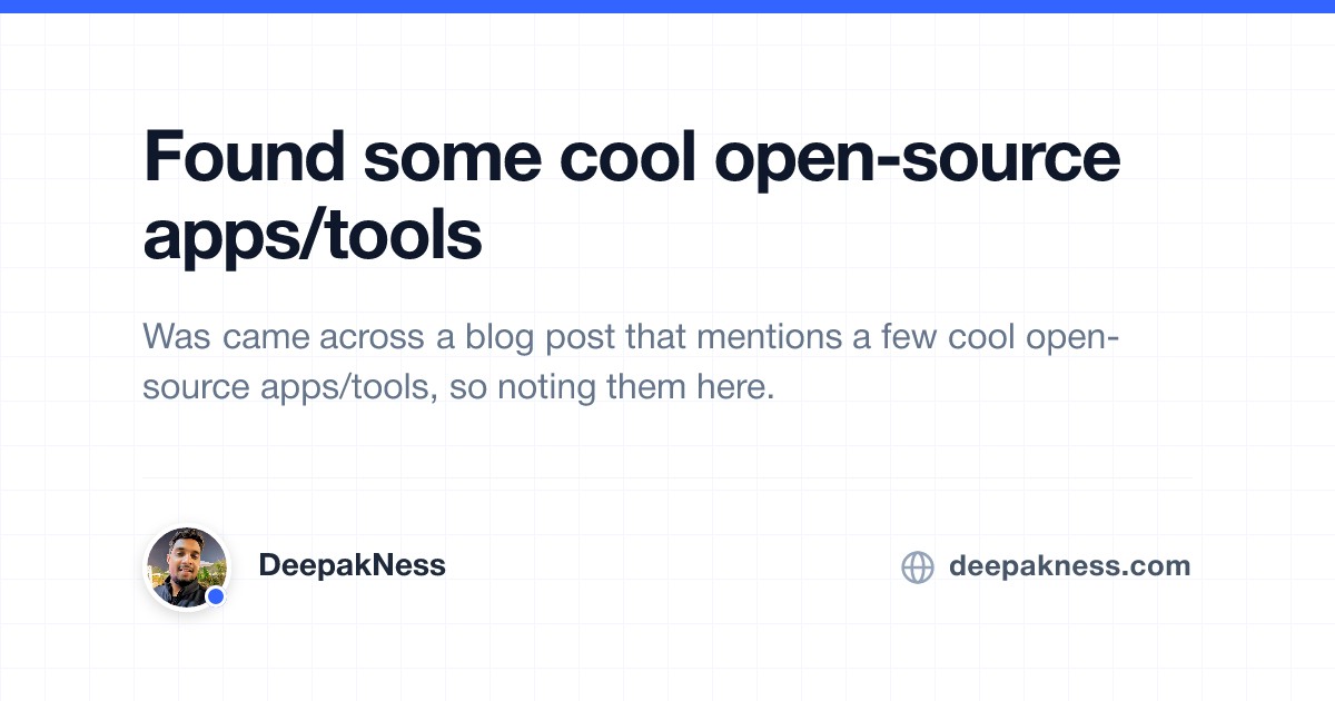 Found some cool open-source apps/tools | DeepakNess
